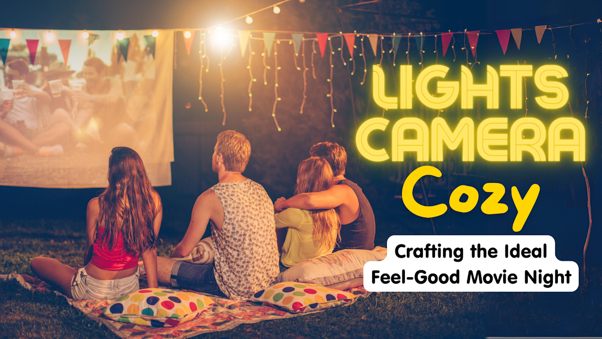Lights, Camera, Cozy: Crafting the Ideal Feel-Good Movie Night ...